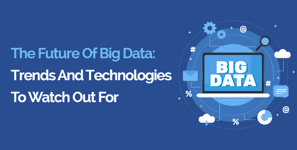 The Future of Big Data: Top Trends & Technologies